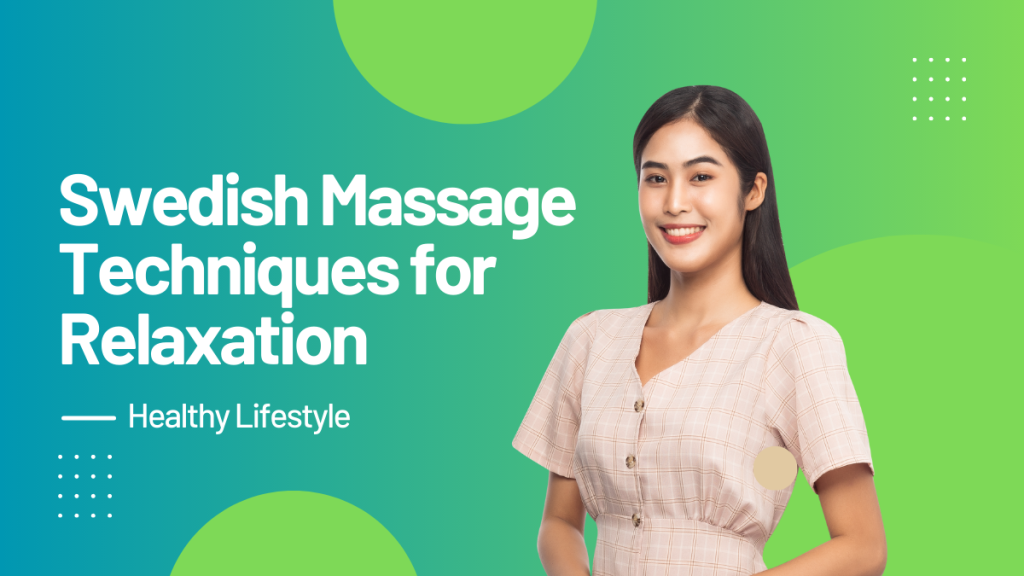 10 Swedish Massage Techniques for Relaxation