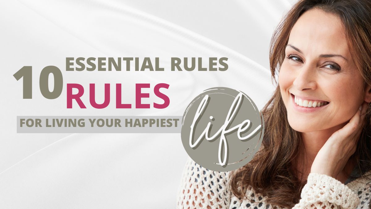 10 Essential Rules for Living Your Happiest Life