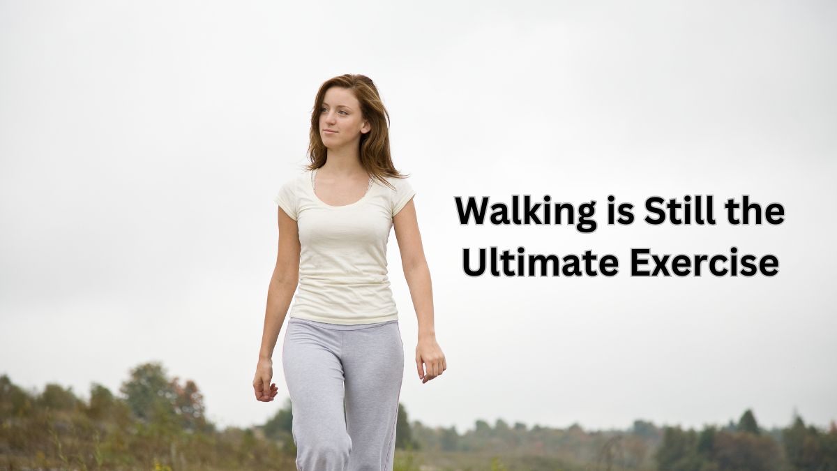 6 Reasons Walking is Still the Ultimate Exercise