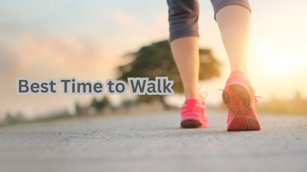 What is the Best Time to Walk, Morning or Evening?