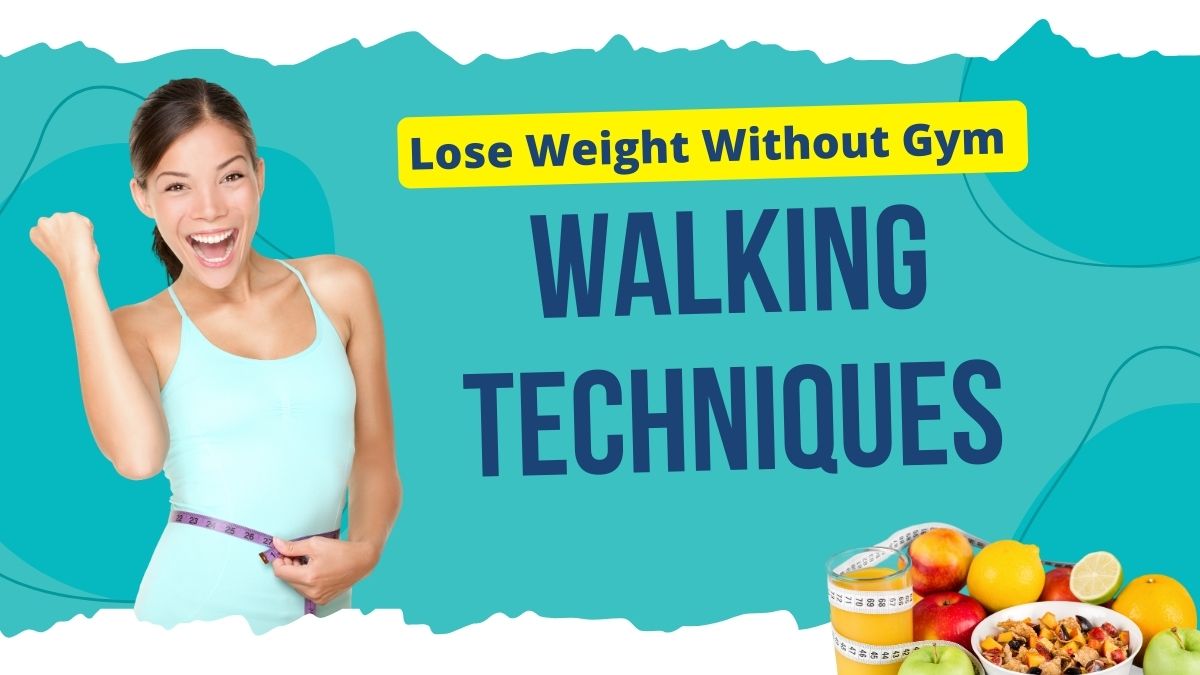 Lose Weight Without Gym Using These Simple Walking Techniques
