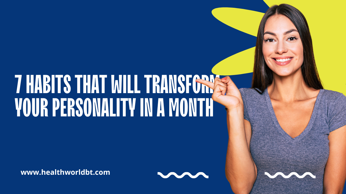 7 Habits That Will Transform Your Personality in a Month