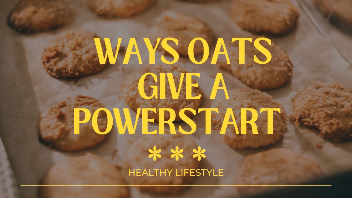 9 Ways Oats Give a Powerstart to Your Morning Routine