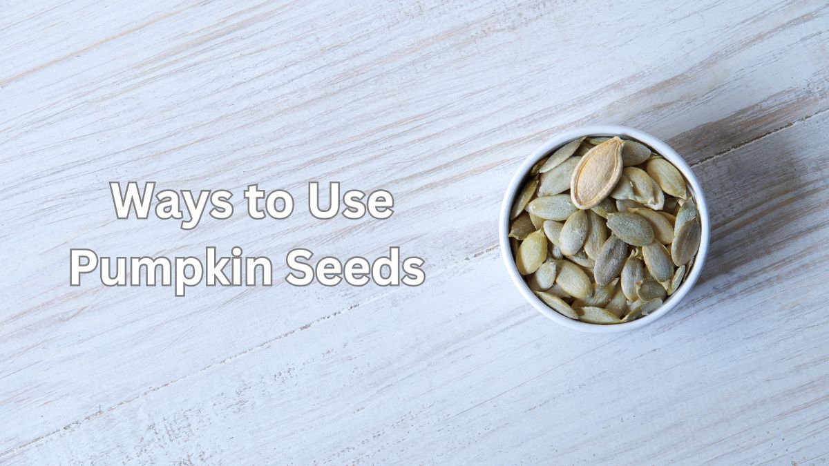 10 Ways to Use Pumpkin Seeds for Better Health